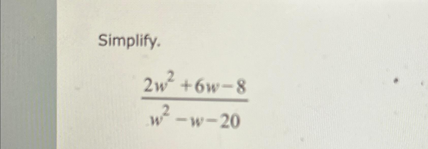 Solved Simplify.2w2+6w-8w2-w-20 | Chegg.com