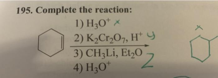 Solved x 195. Complete the reaction: 1) H30+ x 2) K2Cr2O7 H+ | Chegg.com