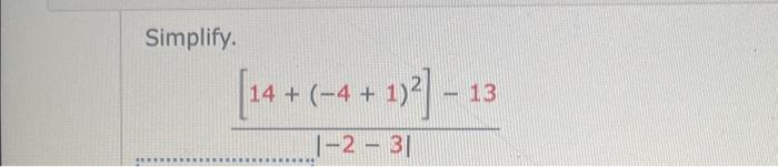 Solved Simplify. −2−31[14+(−4+1)2]−13 | Chegg.com