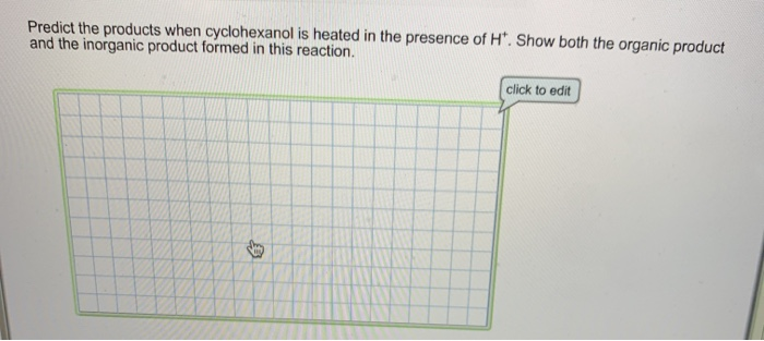 Solved Predict the products when cyclohexanol is heated in | Chegg.com