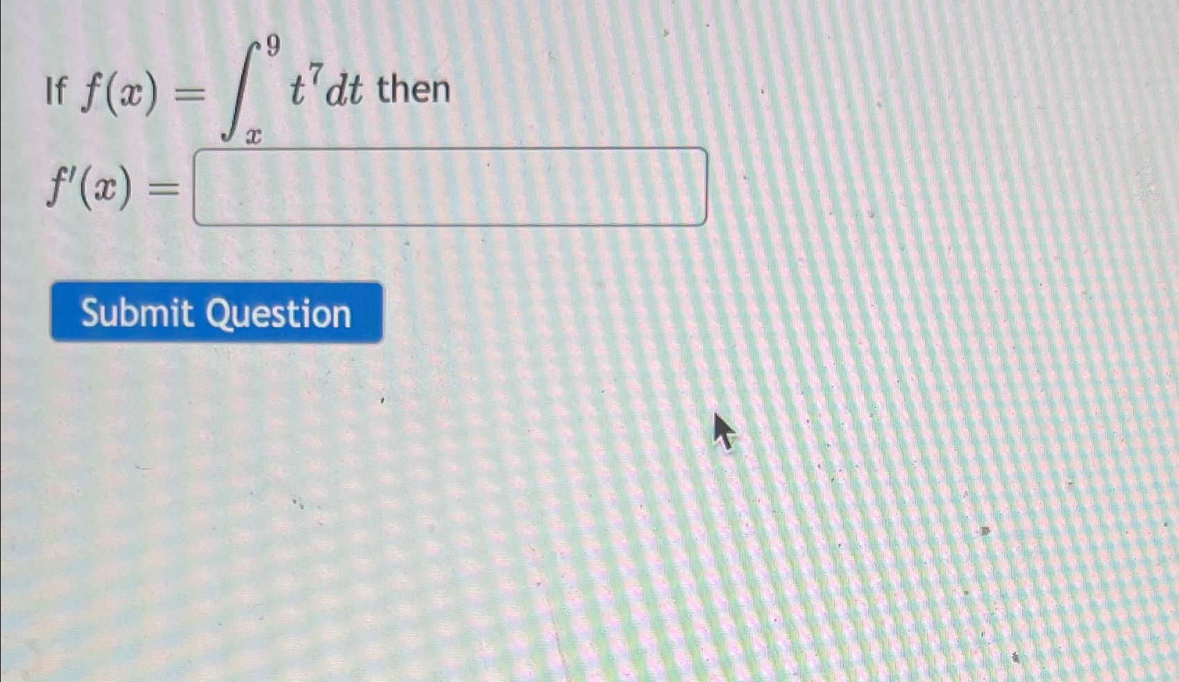 Solved If f(x)=∫x9t7dt ﻿thenf'(x)= | Chegg.com