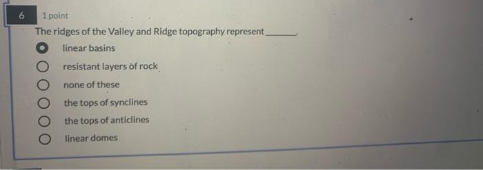 Solved 6 1 point The ridges of the Valley and Ridge | Chegg.com