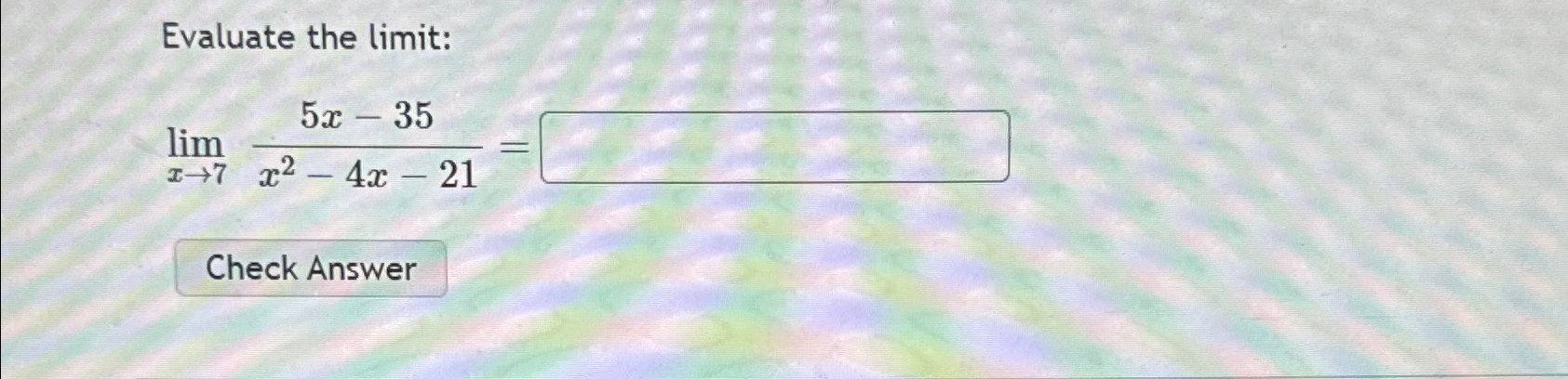 Solved Evaluate the limit:limx→75x-35x2-4x-21= | Chegg.com