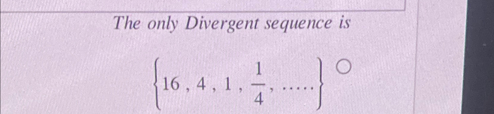 Solved The only Divergent sequence is{16,4,1,14,dots} | Chegg.com