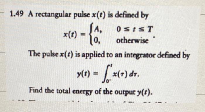 Solved 1.49 A rectangular pulse x(t) is defined by | Chegg.com