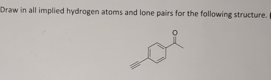 Solved Draw in all implied hydrogen atoms and lone pairs for | Chegg.com
