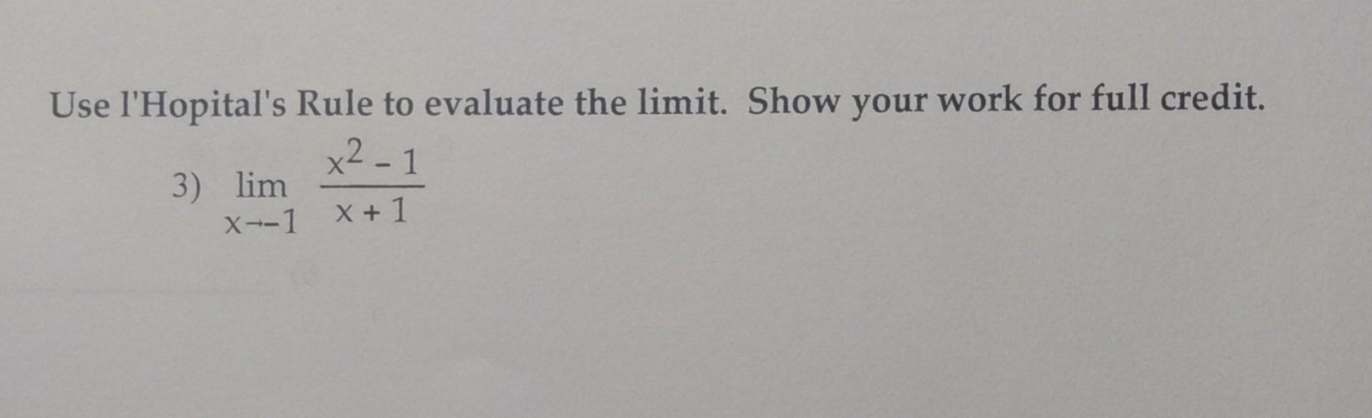 Solved Use l'Hopital's Rule to evaluate the limit. Show your | Chegg.com