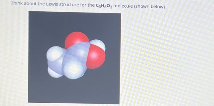 Solved Think about the Lewis structure for the C3H6O2 | Chegg.com