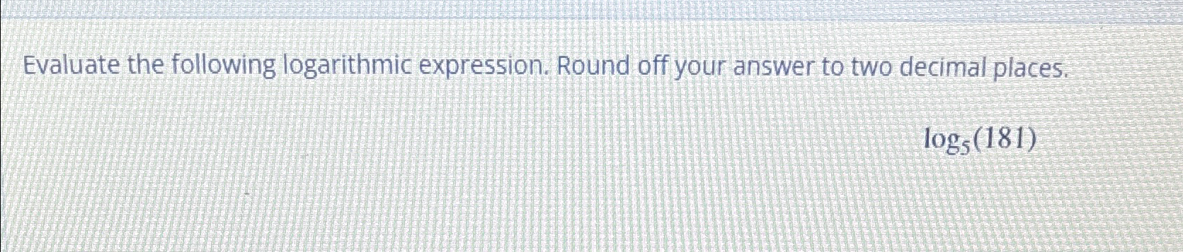 Solved Evaluate the following logarithmic expression. Round | Chegg.com