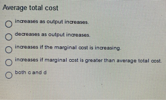 Solved Average total cost increases as output increases. O | Chegg.com