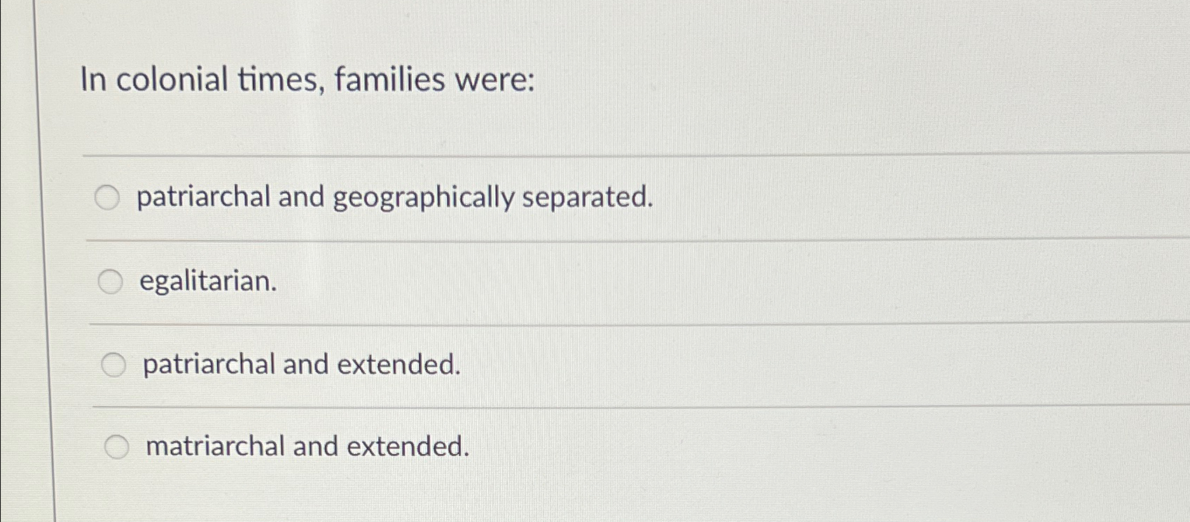 Solved In colonial times, families were:patriarchal and | Chegg.com