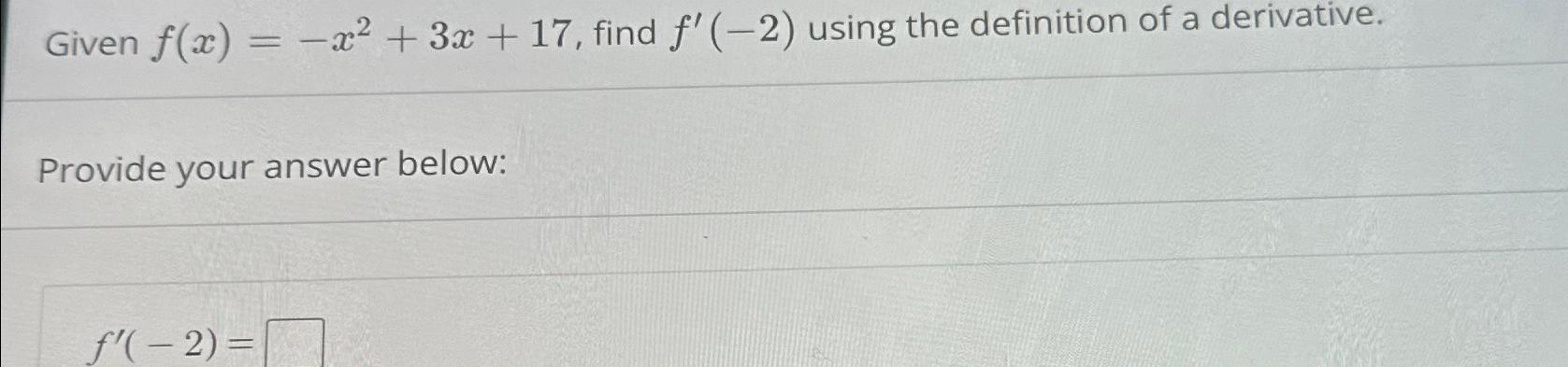 Solved Given f(x)=-x2+3x+17, ﻿find f'(-2) ﻿using the | Chegg.com