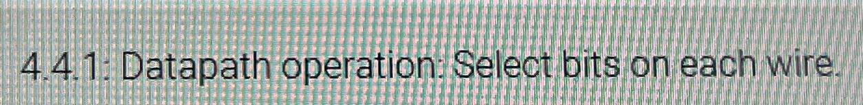 Solved 4.4.1: Datapath operation: Select bits on each wire. | Chegg.com