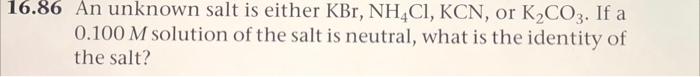 Solved 16.86 An unknown salt is either KBr, NH CI, KCN, or | Chegg.com