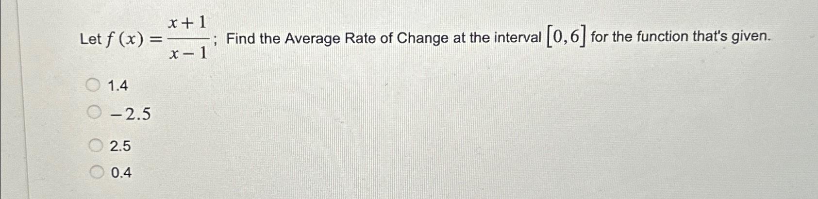 Solved Let f(x)=x+1x-1; Find the Average Rate of Change at | Chegg.com