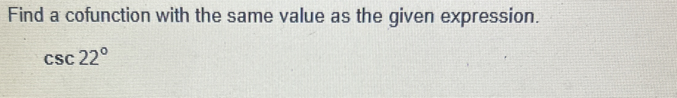 Solved Find a cofunction with the same value as the given | Chegg.com