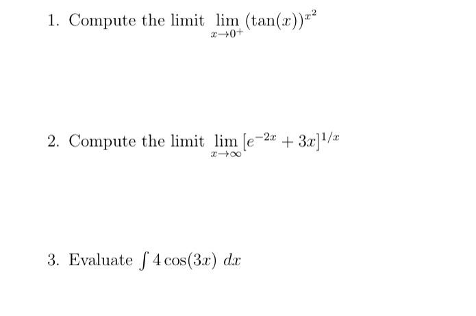 Solved 1. Compute the limit limx→0+(tan(x))x2 2. Compute the | Chegg.com