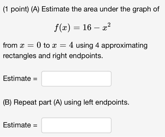 Solved (1 point) (A) Estimate the area under the graph of | Chegg.com
