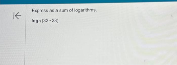 Solved Express as a sum of logarithms. log7(32⋅23) | Chegg.com