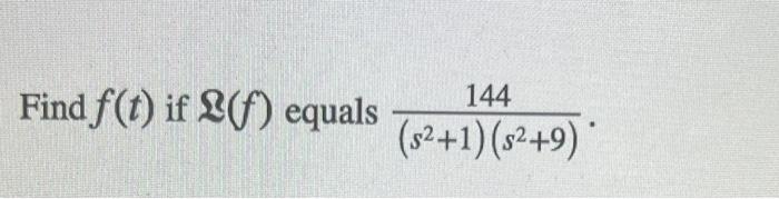 Solved Find f(t) if L(f) equals 144 (52+1) (3249) | Chegg.com
