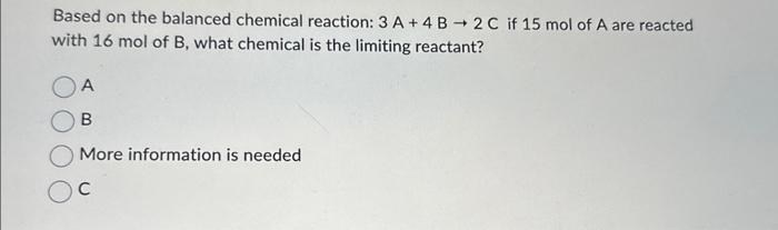 Solved Based on the balanced chemical reaction: 3A+4B→2C if | Chegg.com