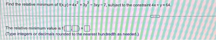 Solved Find the relative minimum of f(x,y)=4x2+3y2−3xy−7, | Chegg.com