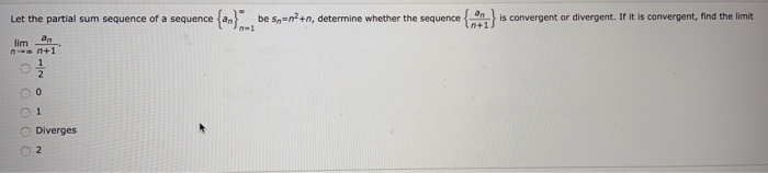 Solved Let the partial sum sequence of a sequence be | Chegg.com