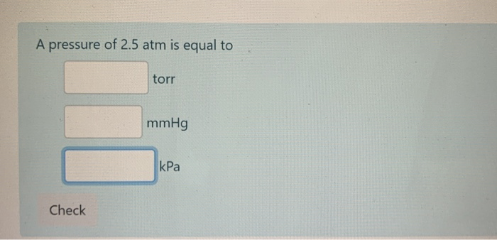 Solved A pressure of 2.5 atm is equal to torr mmHg kPa Check | Chegg.com