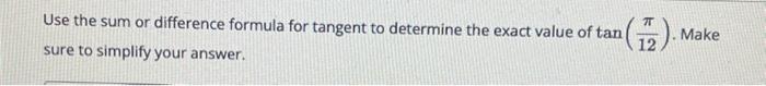 Solved Use the sum or difference formula for tangent to | Chegg.com