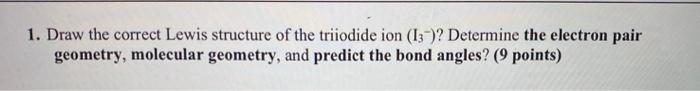 Solved 1. Draw the correct Lewis structure of the triiodide | Chegg.com