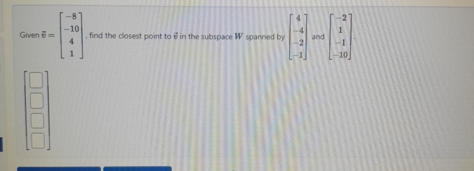 Solved Given vec(v)=[-8-1041], ﻿find the closest point to | Chegg.com