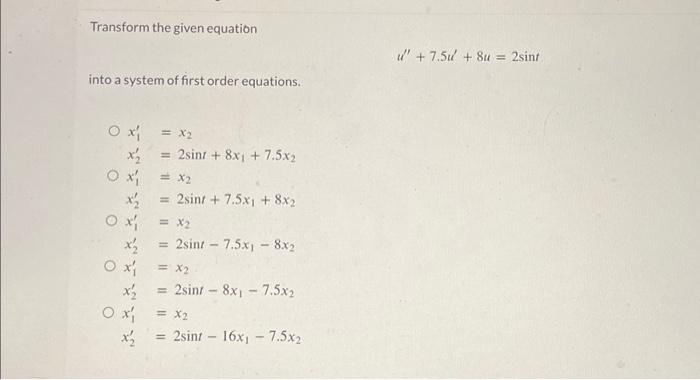 Solved Transform the given equation u′′+7.5u′+8u=2sint into | Chegg.com