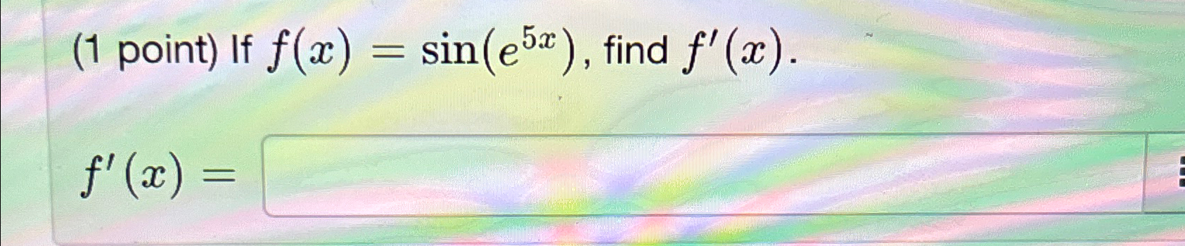 Solved (1 ﻿point) ﻿If f(x)=sin(e5x), ﻿find f'(x).f'(x)= | Chegg.com