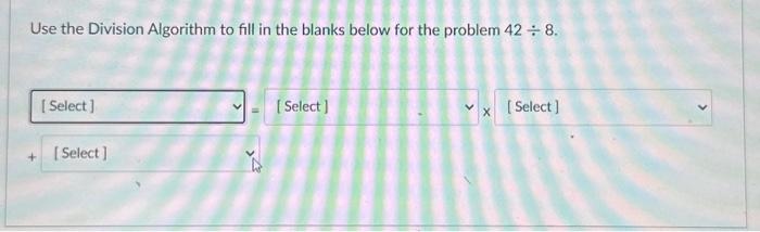 Solved Use the Division Algorithm to fill in the blanks | Chegg.com