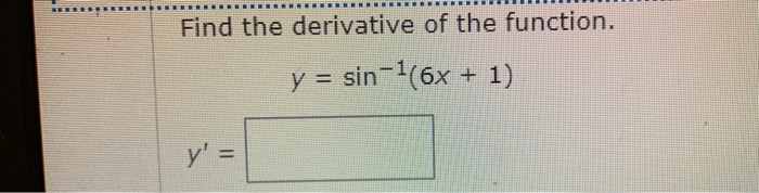 Solved Find the derivative of the function. y = sin-1(6x + | Chegg.com