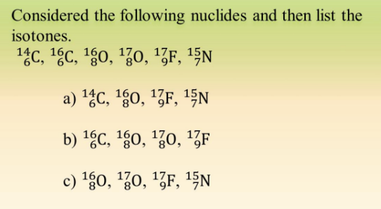 Solved Considered the following nuclides and then list | Chegg.com