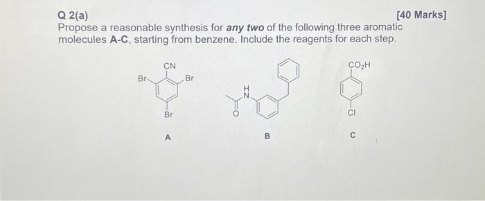 Solved Q 2(a) [40 Marks] Propose a reasonable synthesis for | Chegg.com