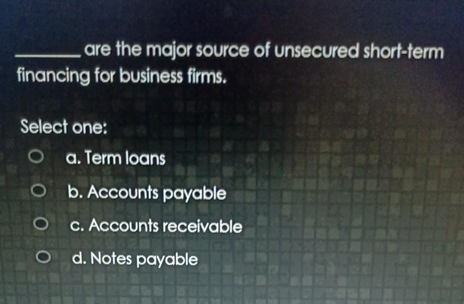 Solved are the major source of unsecured short-term | Chegg.com