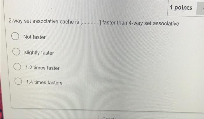 Solved 2-way set associative cache is [ ] faster than 4-way | Chegg.com