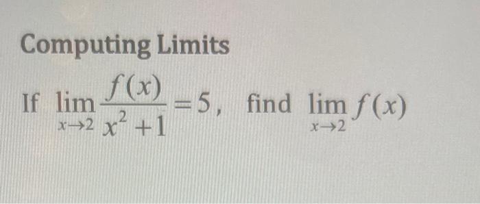 Solved Computing Limits If limx→2x2+1f(x)=5, find limx→2f(x) | Chegg.com