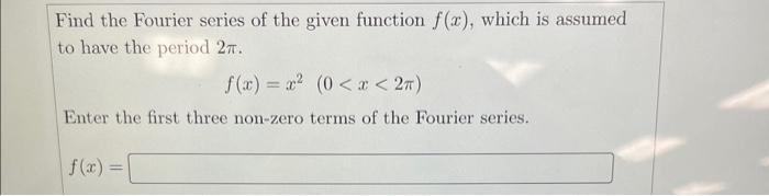 Solved Find the Fourier series of the given function f(x), | Chegg.com