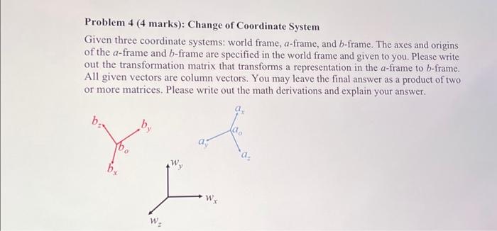 Solved Problem 4 (4 marks): Change of Coordinate System | Chegg.com