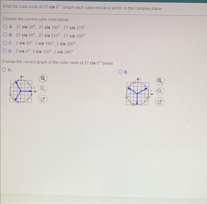 Solved Find the cube roots of 27 cis 0° Graph each cube root | Chegg.com