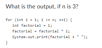 Solved What is the output, if n ﻿is 3 ?for (int i=1; i≤n; | Chegg.com