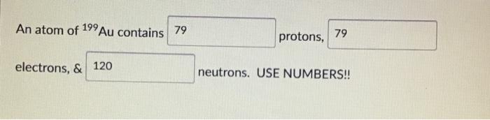 Solved An atom of 199 Au contains 79 protons, 79 electrons, | Chegg.com