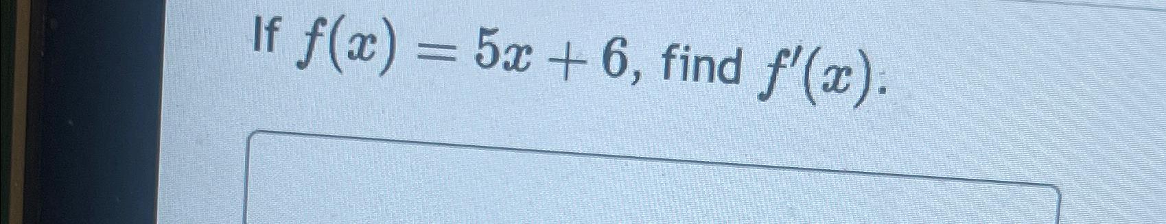 Solved If f(x)=5x+6, ﻿find f'(x) | Chegg.com