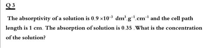 Solved Q3 The absorptivity of a solution is 0.9 x10-3 | Chegg.com
