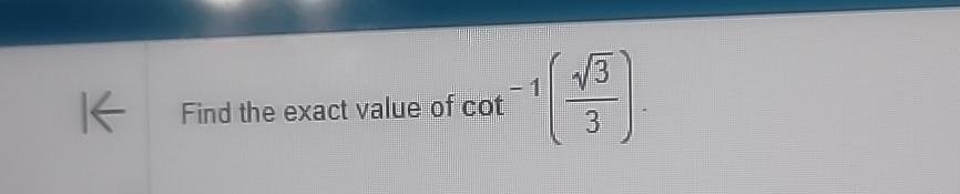 Solved Find the exact value of cot-1(323). | Chegg.com