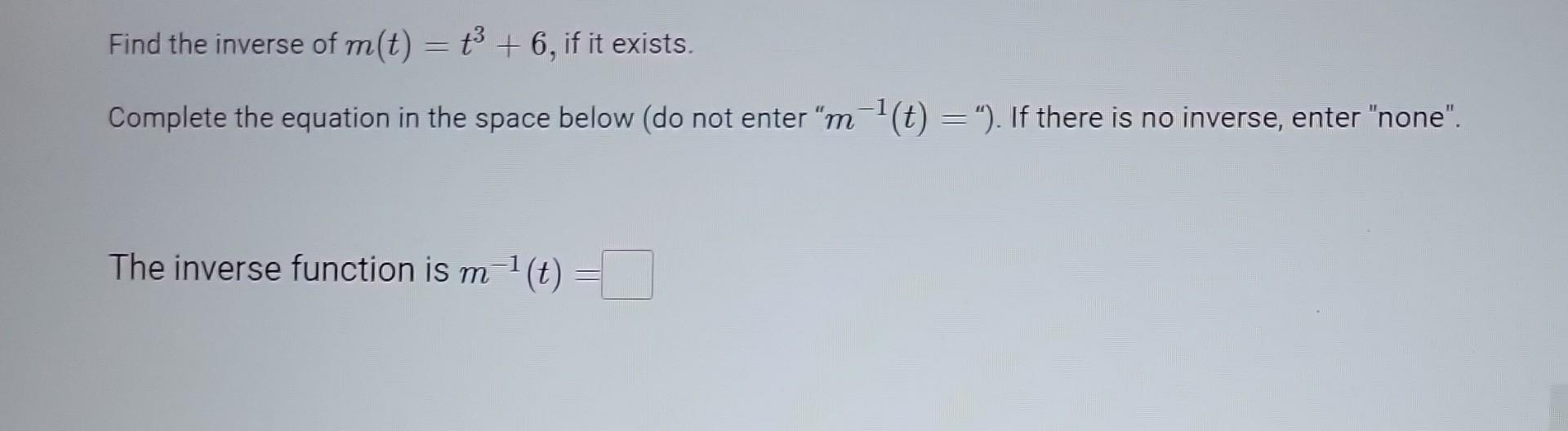 Solved Find the inverse of m(t)=t3+6, if it exists. Complete | Chegg.com