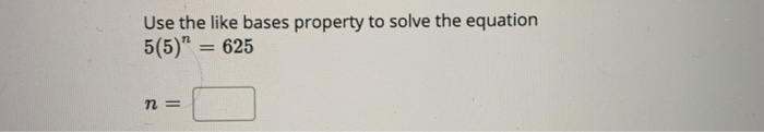 Solved Use the like bases property to solve the equation | Chegg.com